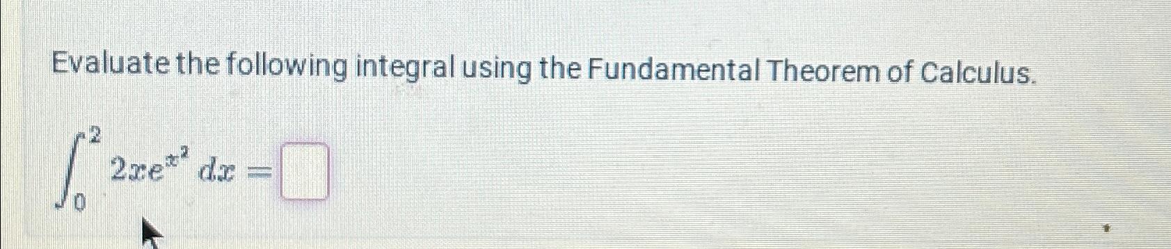Solved Evaluate the following integral using the Fundamental | Chegg.com
