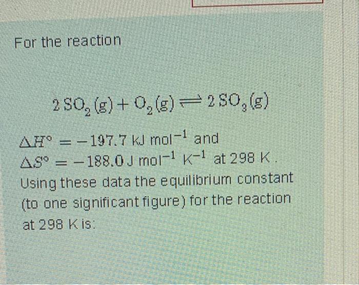 Solved For the reaction 2SO2( g)+O2( g)⇌2SO3( g) H∘=−197.7 | Chegg.com