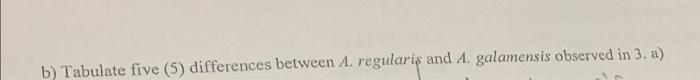 b) Tabulate five (5) differences between A. regularis | Chegg.com