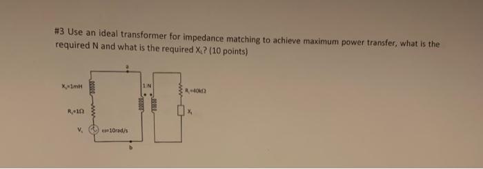 Solved \#3 Use an ideal transformer for impedance matching | Chegg.com