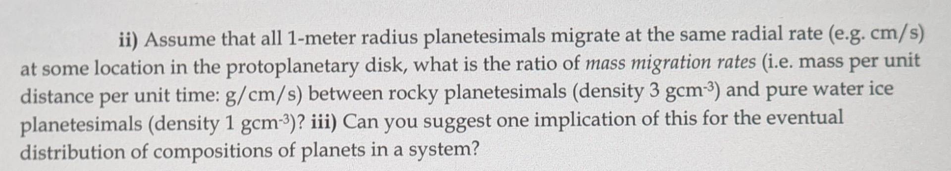 Solved ii) Assume that all 1-meter radius planetesimals | Chegg.com