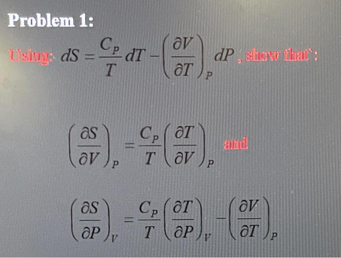 Solved Problem 1: dS=TCPdT−(∂T∂V)PdP | Chegg.com
