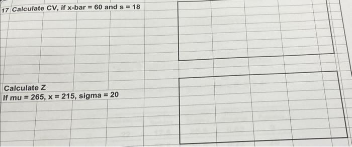 Solved 17 Calculate CV, if x-bar =60 and s=18 Calculate Z If | Chegg.com