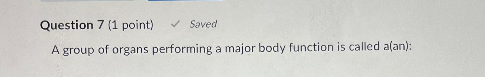 Solved Question 7 (1 ﻿point) ﻿SavedA group of organs | Chegg.com