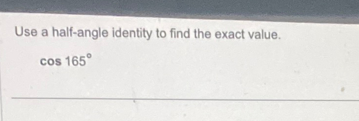 Solved Use a half-angle identity to find the exact | Chegg.com