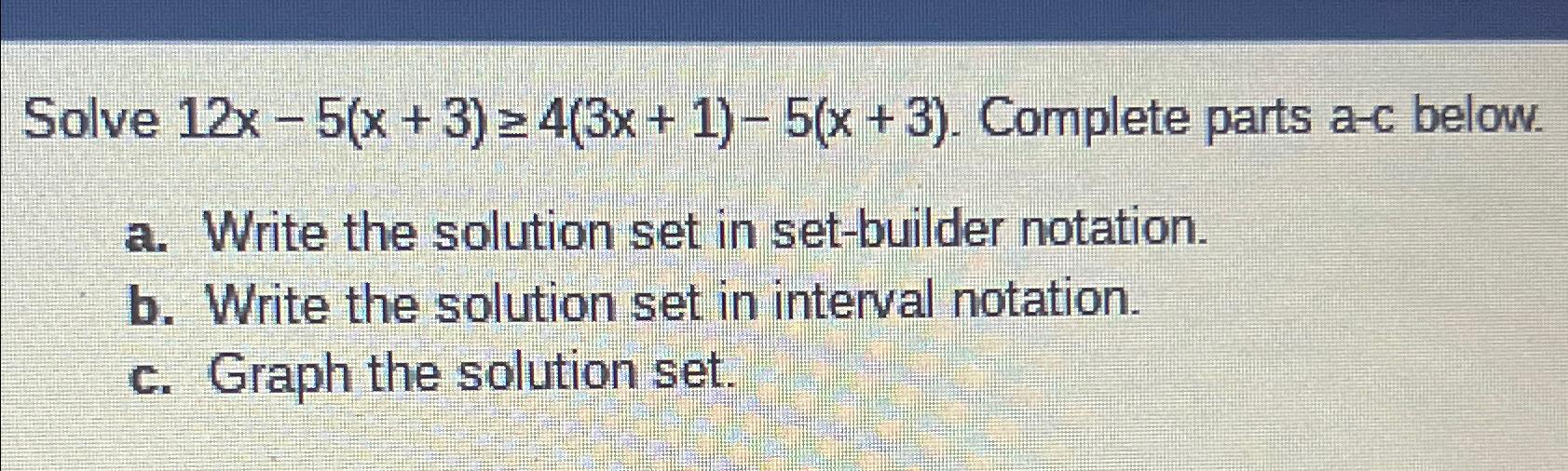 Solved Solve 12x-5(x+3)≥4(3x+1)-5(x+3). ﻿Complete parts a-c | Chegg.com