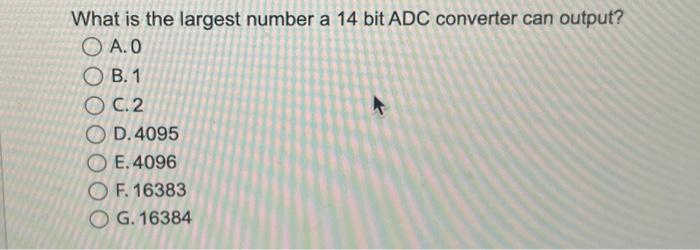 Solved What is the largest number a 14 bit ADC converter can | Chegg.com