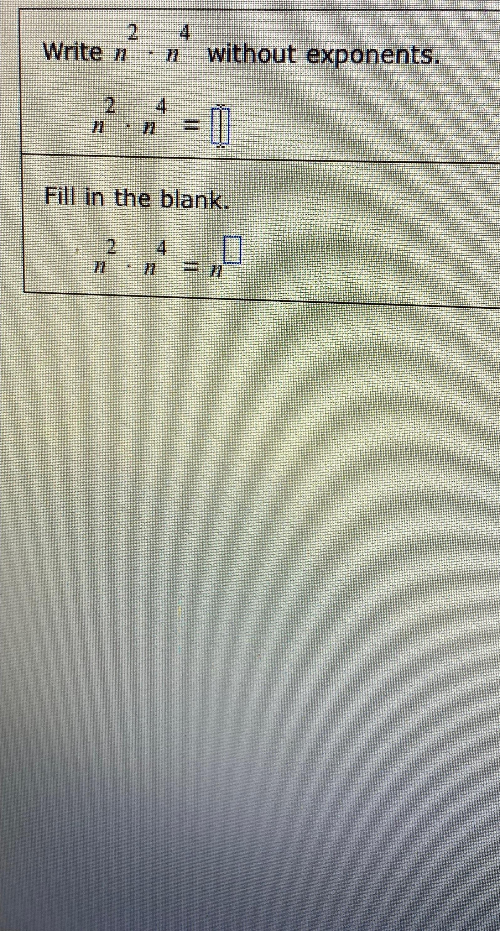 Solved Write n2*n4 ﻿without exponents.n2*n4= Fill in the | Chegg.com