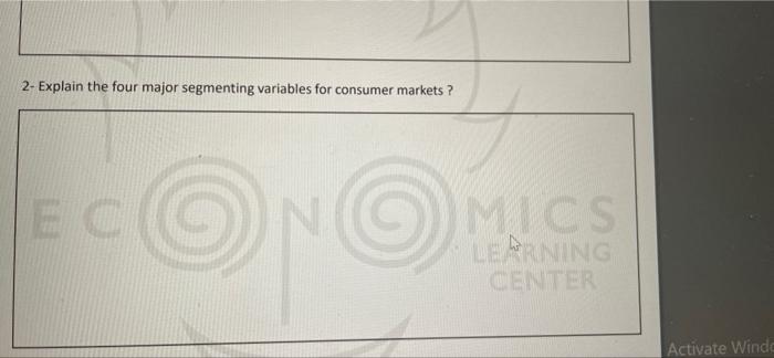 Solved 2- Explain the four major segmenting variables for | Chegg.com