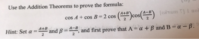 Solved Use the Addition Theorems to prove the formula: cos A | Chegg.com