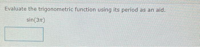 Solved Evaluate the trigonometric function using its period | Chegg.com
