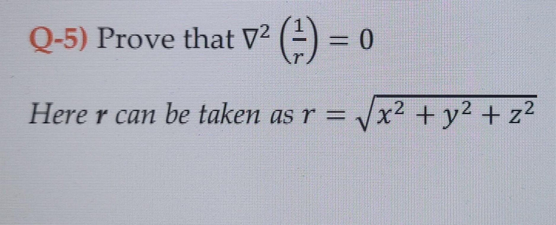 Solved 5) Prove that ∇2(r1)=0 Here r can be taken as | Chegg.com