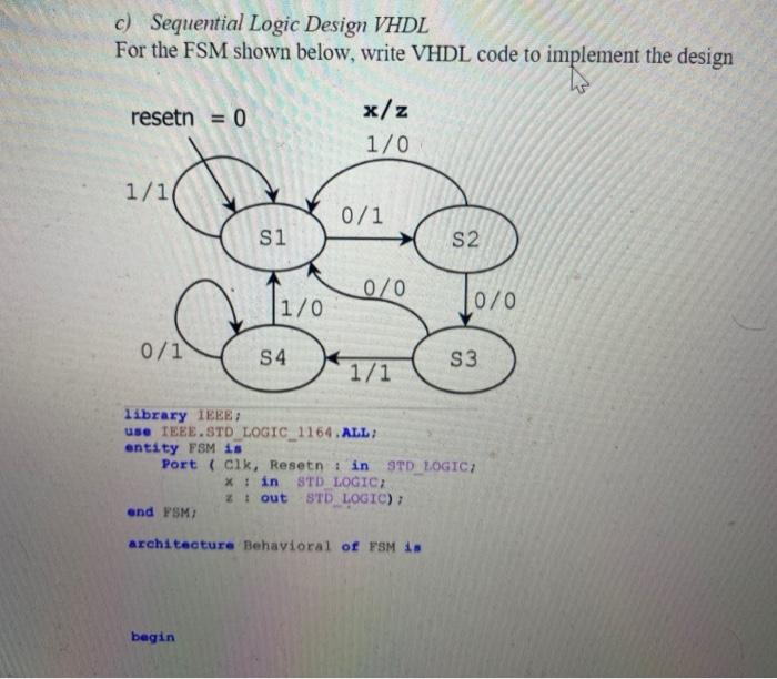 Solved c) Sequential Logic Design VHDL For the FSM shown | Chegg.com