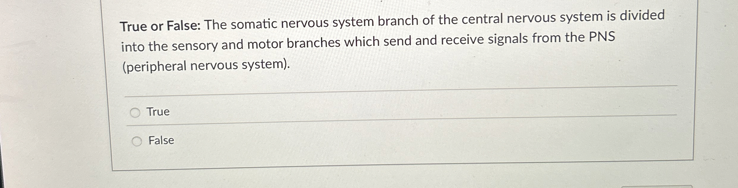 Solved True or False: The somatic nervous system branch of | Chegg.com