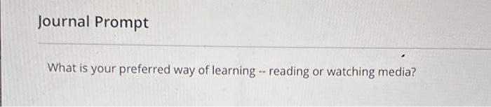 Solved Journal Prompt What is your preferred way of learning | Chegg.com