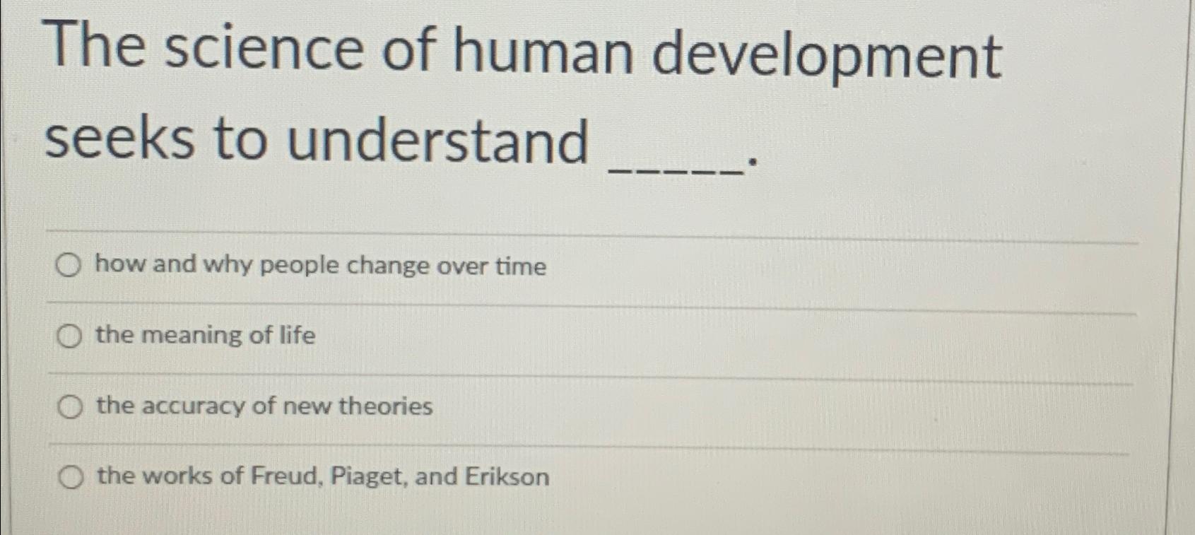 Solved The science of human development seeks to | Chegg.com
