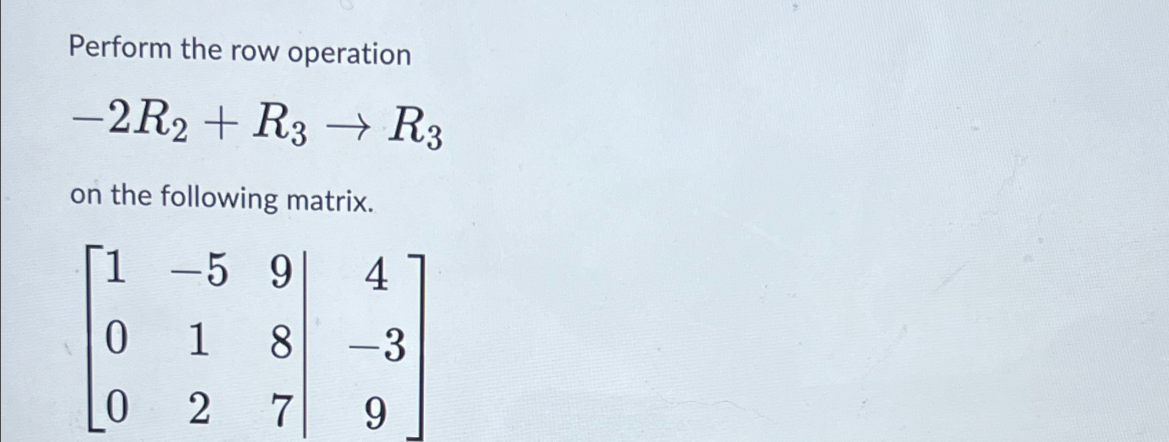 Solved Perform the row operation-2R2+R3→R3on the following | Chegg.com