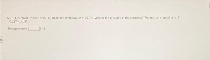 Solved A 100-L container is filled with 1 kg of air at a | Chegg.com