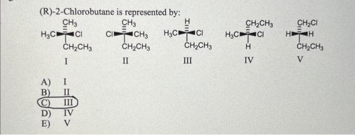 Solved (R)-2-Chlorobutane is represented by: I II III IV V | Chegg.com