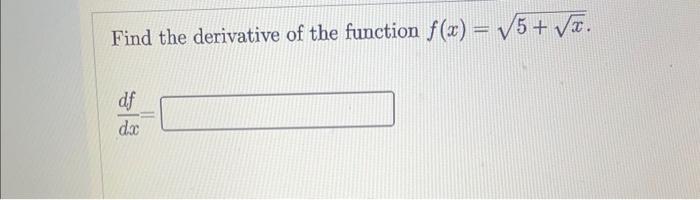 Solved Find the derivative of the function f(x)=5+x. dxdf= | Chegg.com