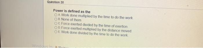 Solved Question 20 Power is defined as the O A Work done | Chegg.com
