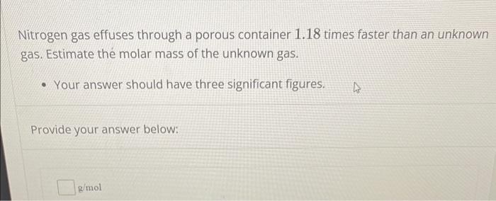Solved Nitrogen gas effuses through a porous container 1.18 | Chegg.com Solved Nitrogen gas effuses through a porous container 1.18 | Chegg.com