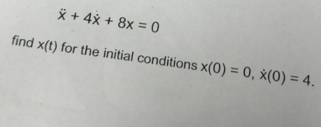 Solved x¨+4x˙+8x=0 find x(t) for the initial conditions | Chegg.com
