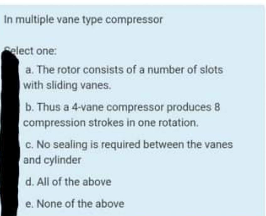 Solved In multiple vane type compressor elect one: a. The | Chegg.com
