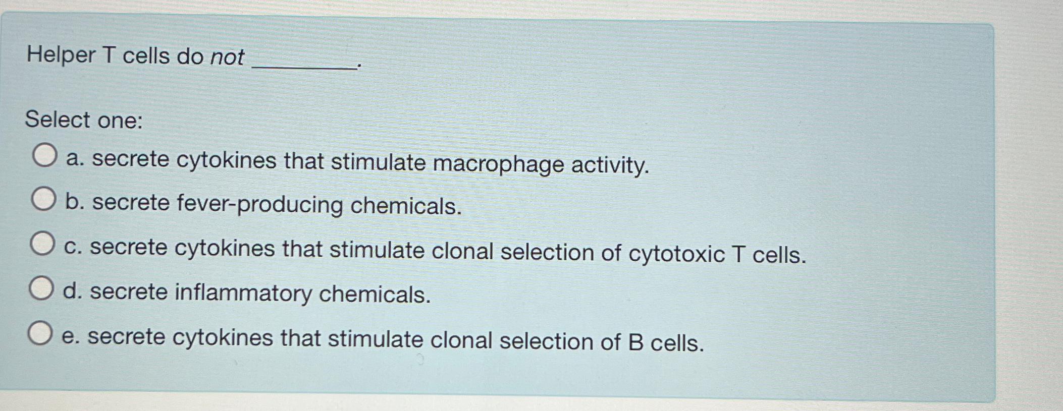 Solved Helper T cells do notSelect one:a. ﻿secrete cytokines | Chegg.com