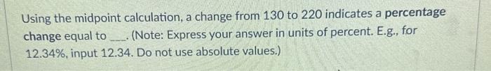 Solved Using the midpoint calculation, a change from 130 to | Chegg.com
