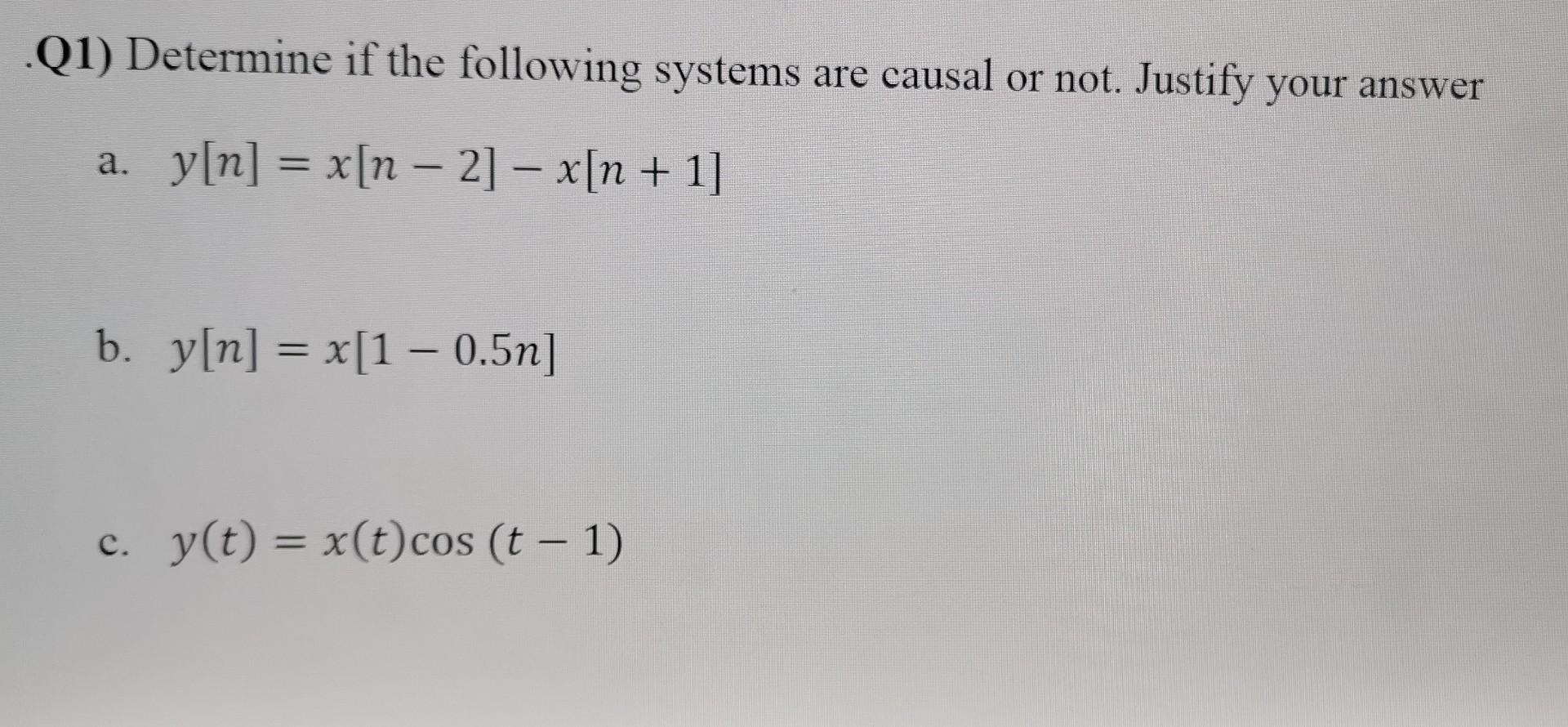 Solved Q1) Determine if the following systems are causal or | Chegg.com