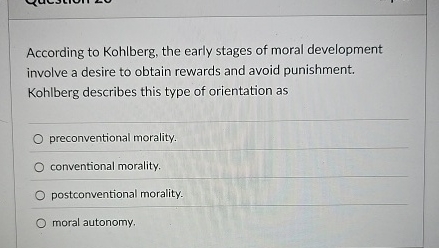 Solved According to Kohlberg, the early stages of moral | Chegg.com