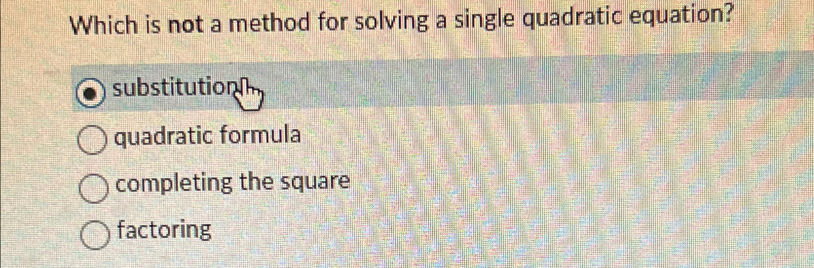 Solved Which is not a method for solving a single quadratic | Chegg.com