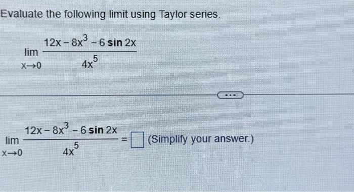 Solved Evaluate the following limit using Taylor series. | Chegg.com