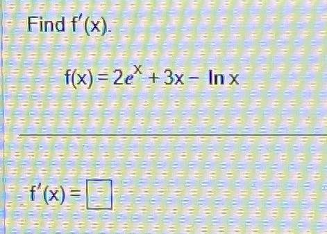 Solved Find f′(x) f(x)=2ex+3x−lnx f′(x)=Find f′(x) | Chegg.com