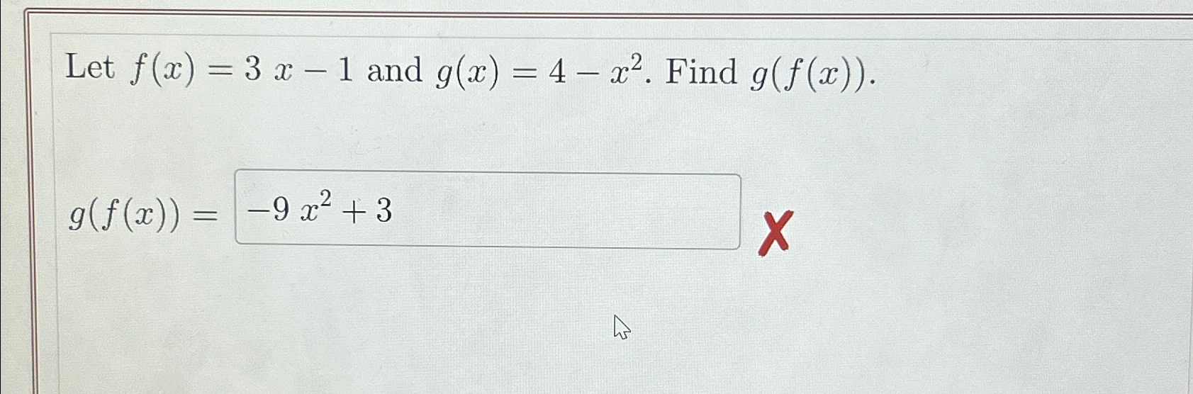 Solved Let f(x)=3x-1 ﻿and g(x)=4-x2. ﻿Find g(f(x)).g(f(x))= | Chegg.com