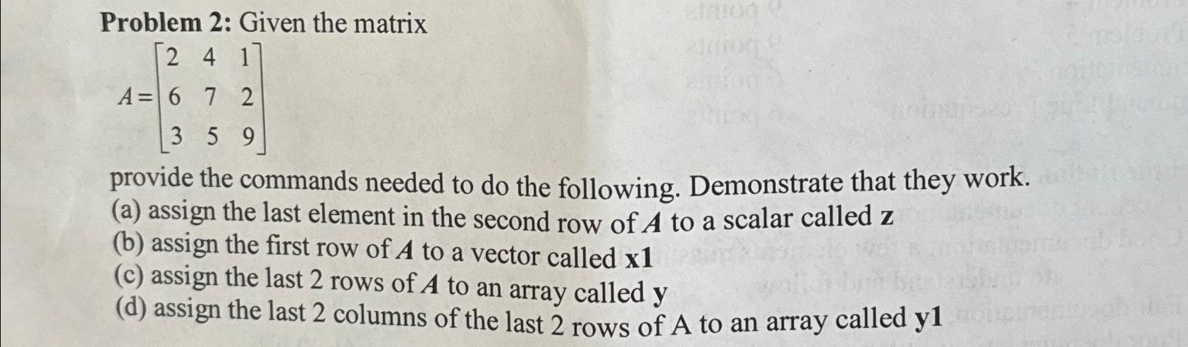 Solved Problem 2: Given the matrixA=[241672359]provide the | Chegg.com