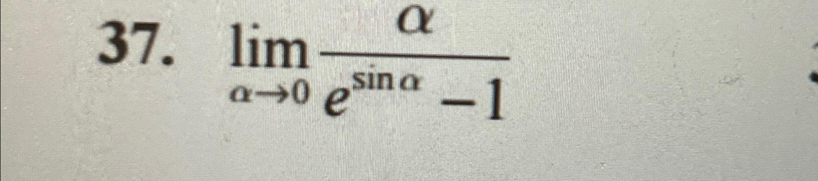 Solved limα→0αesinα-1 | Chegg.com