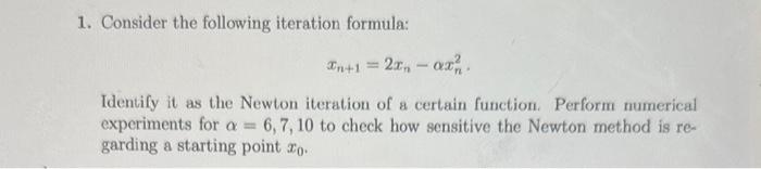 Solved 1. Consider the following iteration formula: | Chegg.com