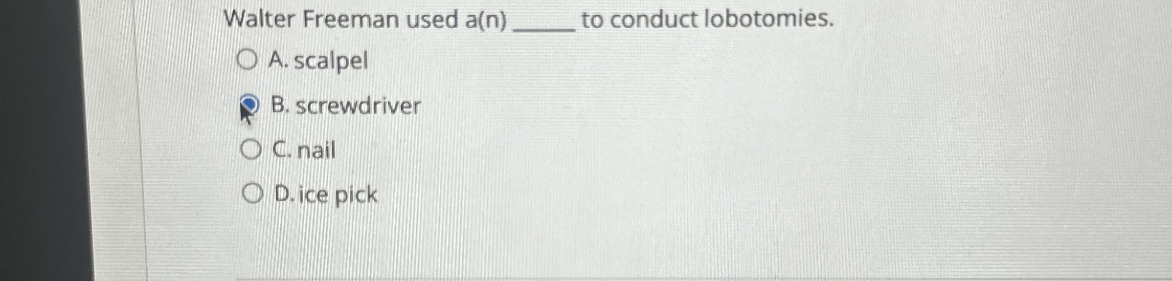 Solved Walter Freeman used a(n)to conduct lobotomies.A. | Chegg.com