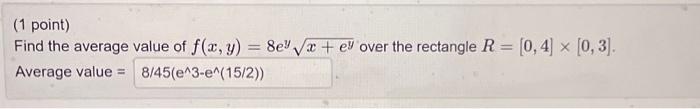 Solved (1 point) Find the average value of f(x,y)=8eyx+ey | Chegg.com