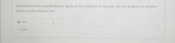 Hard determinists and libertarians agree on the | Chegg.com