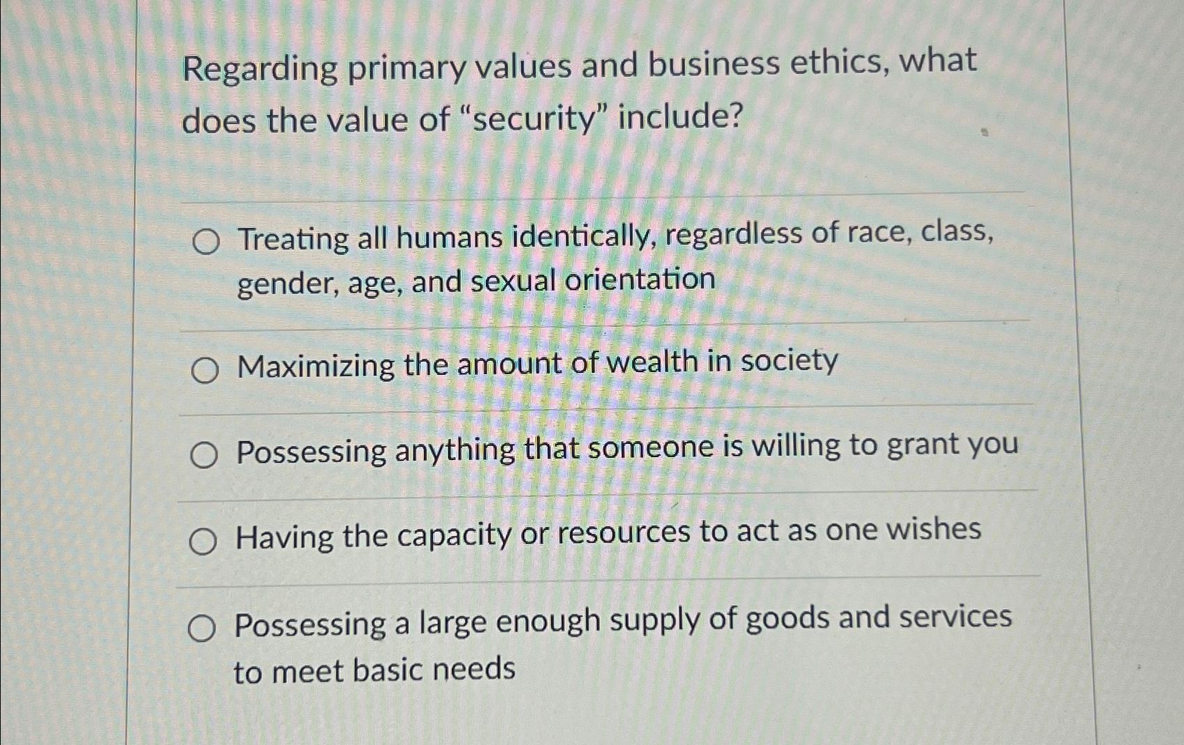 Solved Regarding primary values and business ethics, what | Chegg.com