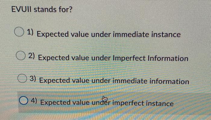 Solved EVUII stands for? 1) Expected value under immediate | Chegg.com