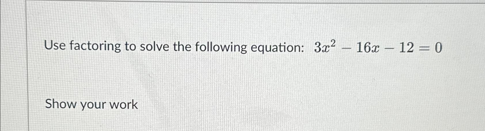 Solved Use factoring to solve the following equation: | Chegg.com