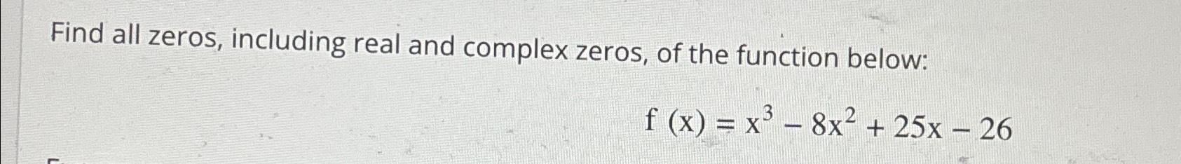Solved Find all zeros, including real and complex zeros, of | Chegg.com