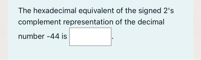 Solved The hexadecimal equivalent of the signed 2's | Chegg.com
