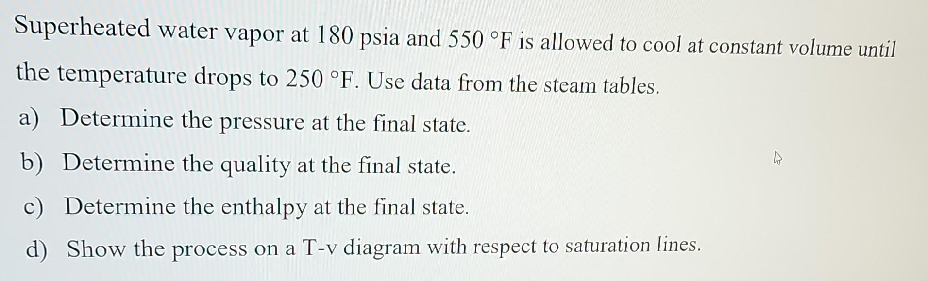 Solved Superheated water vapor at 180 psia and 550∘F is | Chegg.com