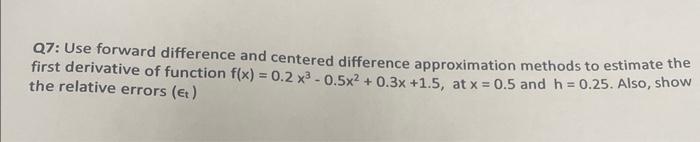 Solved Q7: Use forward difference and centered difference | Chegg.com