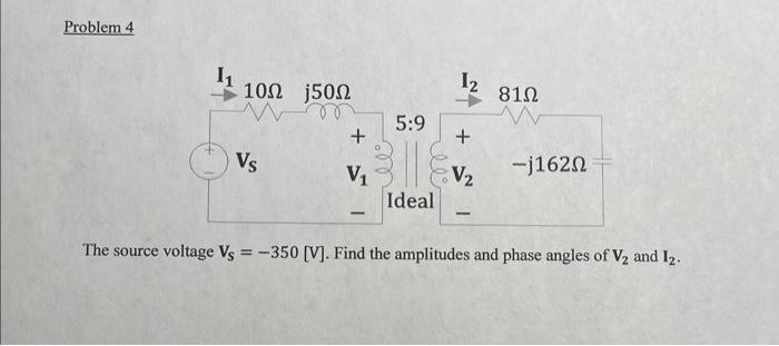 Solved Problem 4 The source voltage VS=−350[ V]. Find the | Chegg.com